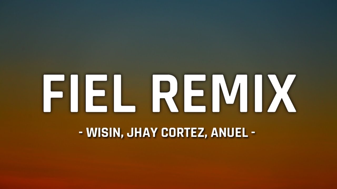 Wisin, Jhay Cortez, Anuel - "Fiel Remix" (Letra/Lyrics) ft. Myke Towers ...