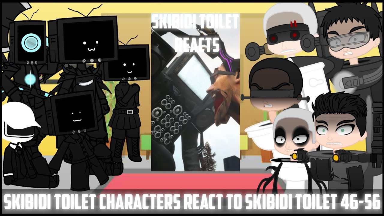 Skibidi Toilet Characters React To Skibidi Toilet 46-56 - YouTube