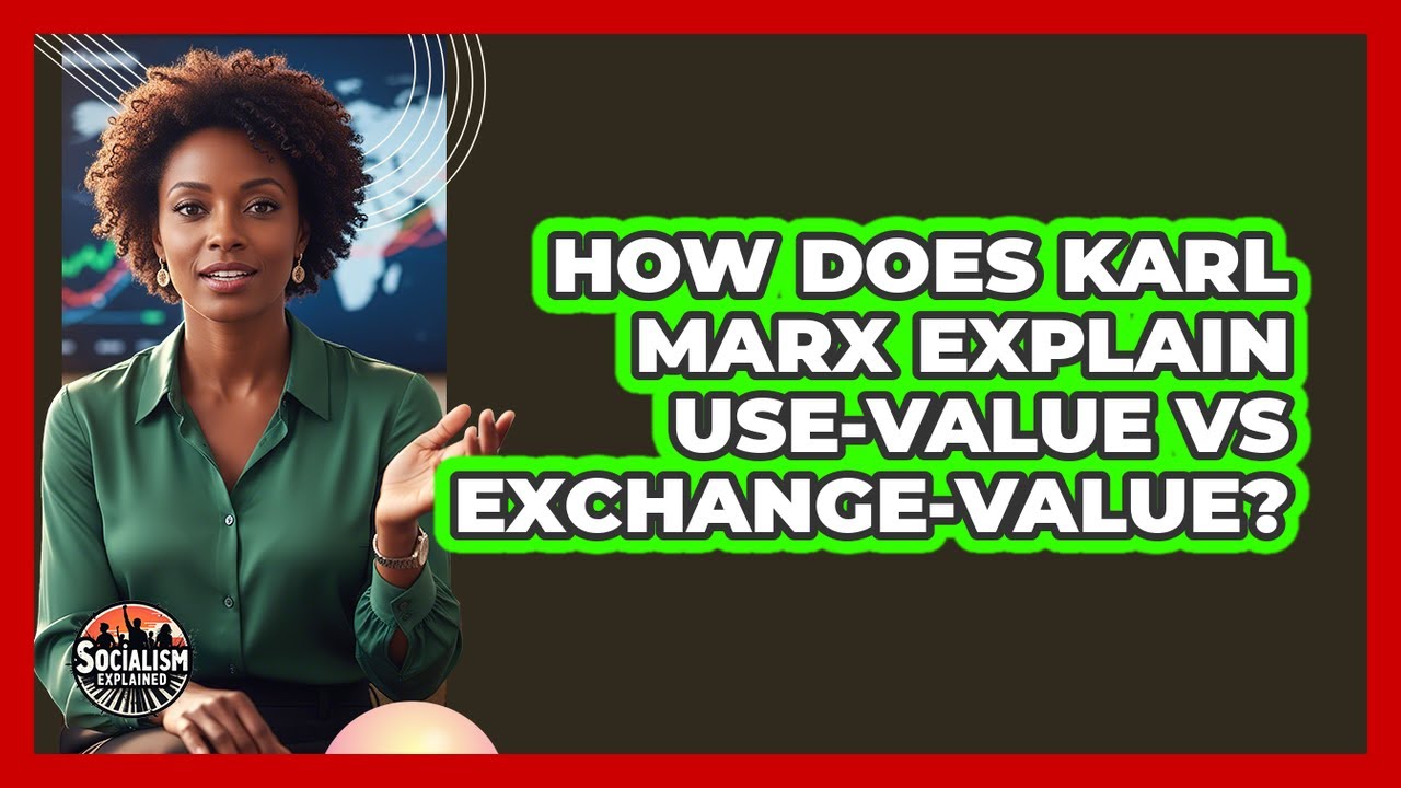 How Does Karl Marx Explain Use-value Vs Exchange-value? - Socialism ...