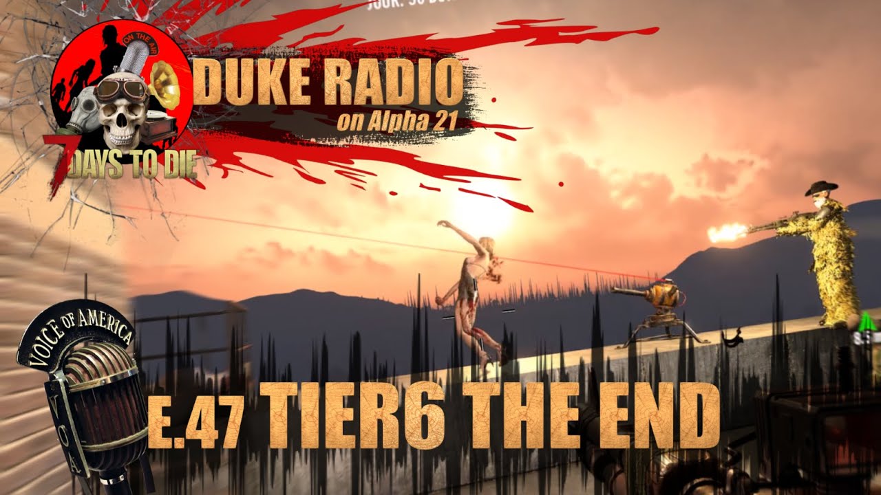 DUKE RADIO E.47 "TIER6 THE END" #7daystodie #alpha21 #gameplayfr ...
