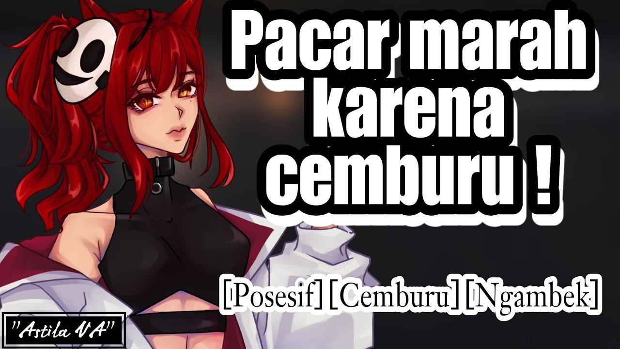 Pacarmu posesif | ASMR Cewek | [Cemburu] [Marah] [Posesif] [Ngambek] - YouTube