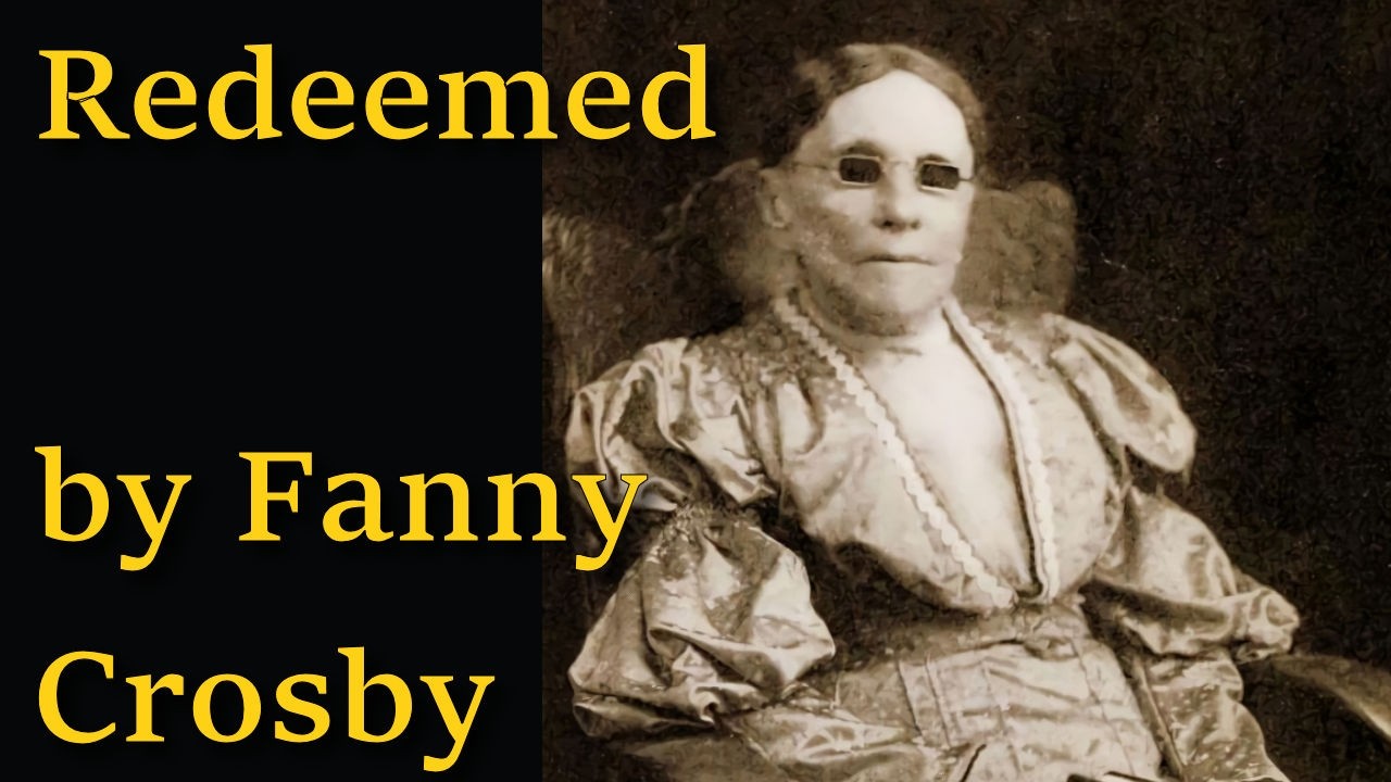 Redeemed How I Love to Proclaim It (Fanny Crosby) - YouTube