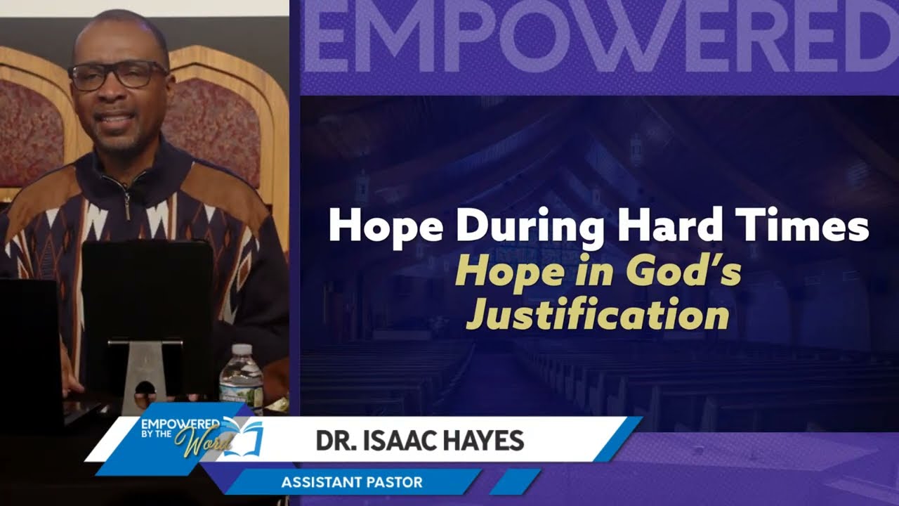 Empowered By the Word with Dr. Isaac Hayes “Hope in God’s Justification ...