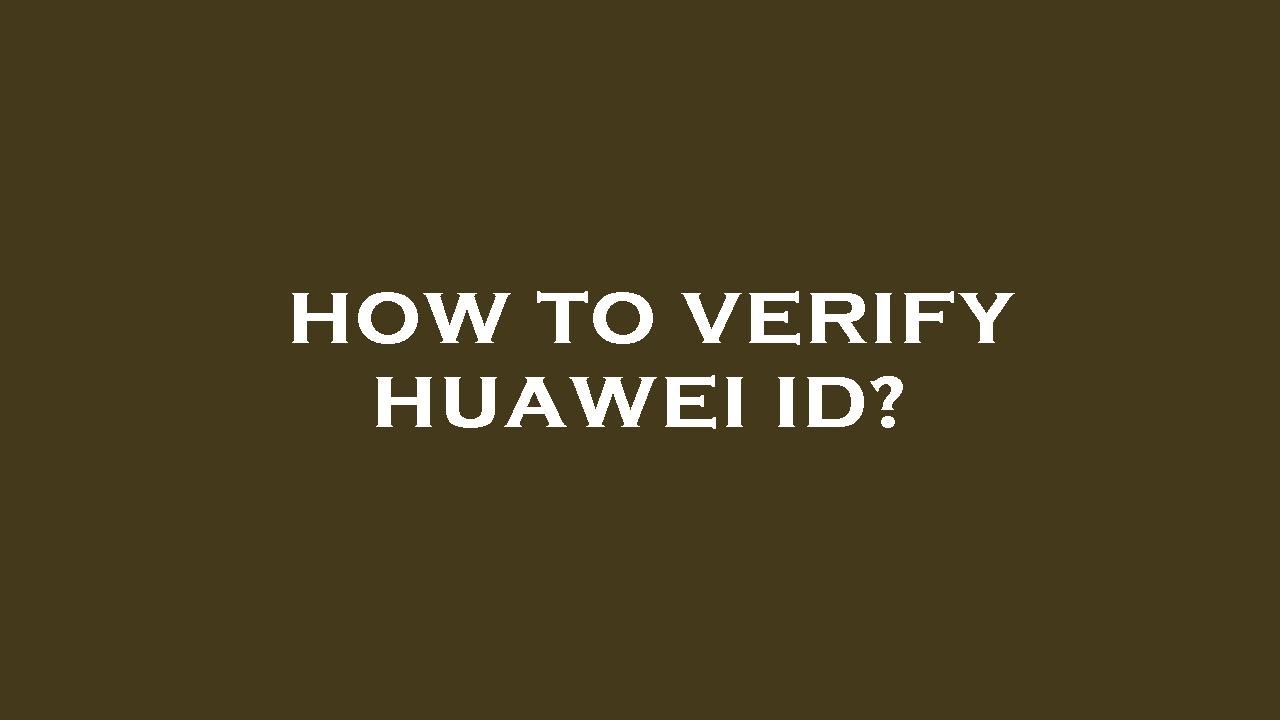 How to verify huawei id? - YouTube