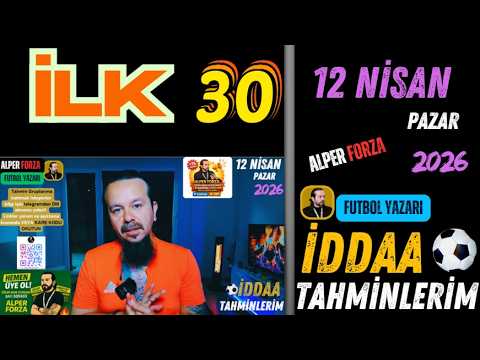 İLK 30 ! / 12 NİSAN PAZAR İDDAA TAHMİNLERİ
