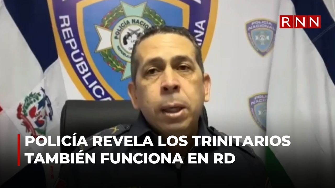 Policía Nacional revelan banda los trinitarios también funciona en RD ...