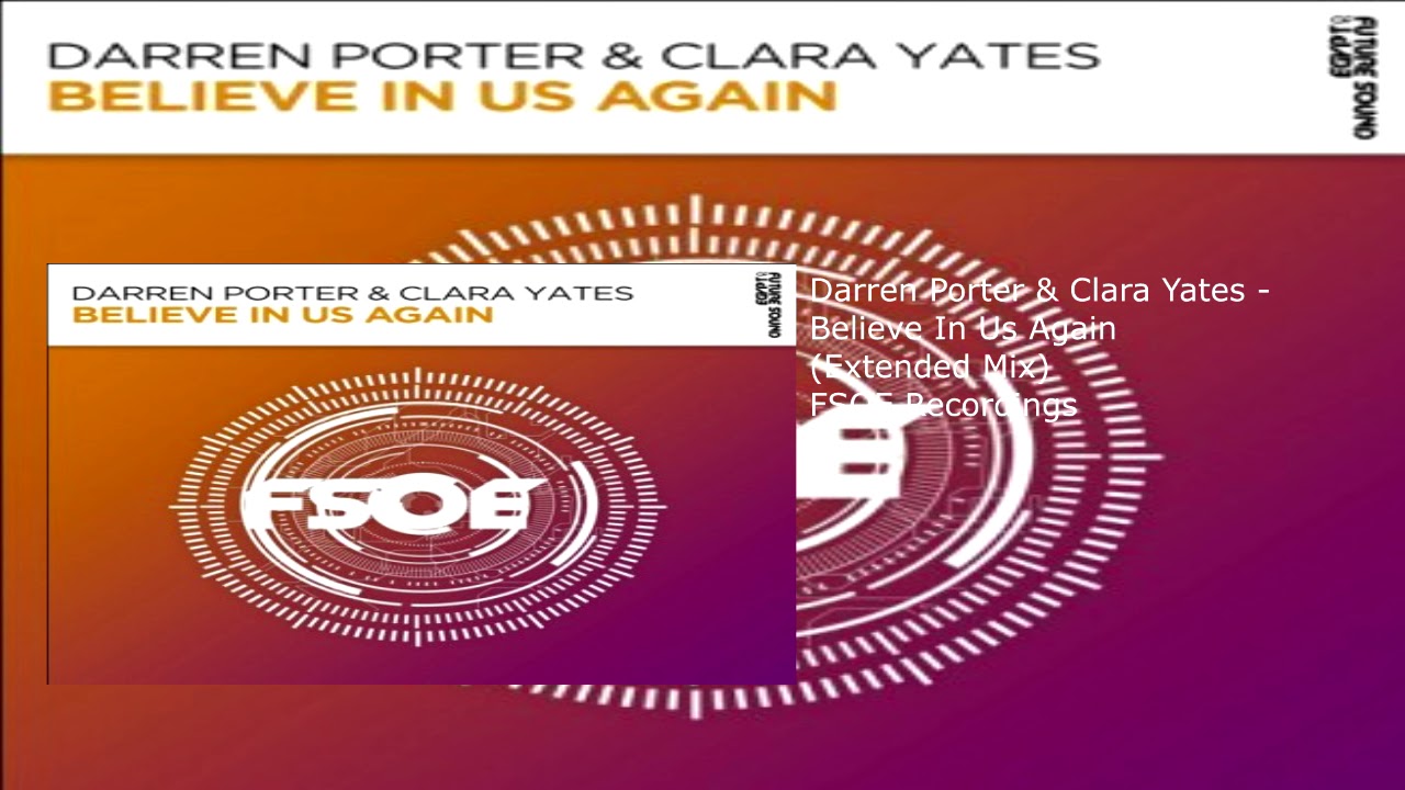 Darren Porter & Clara Yates - Believe In Us Again (Extended Mix) - YouTube