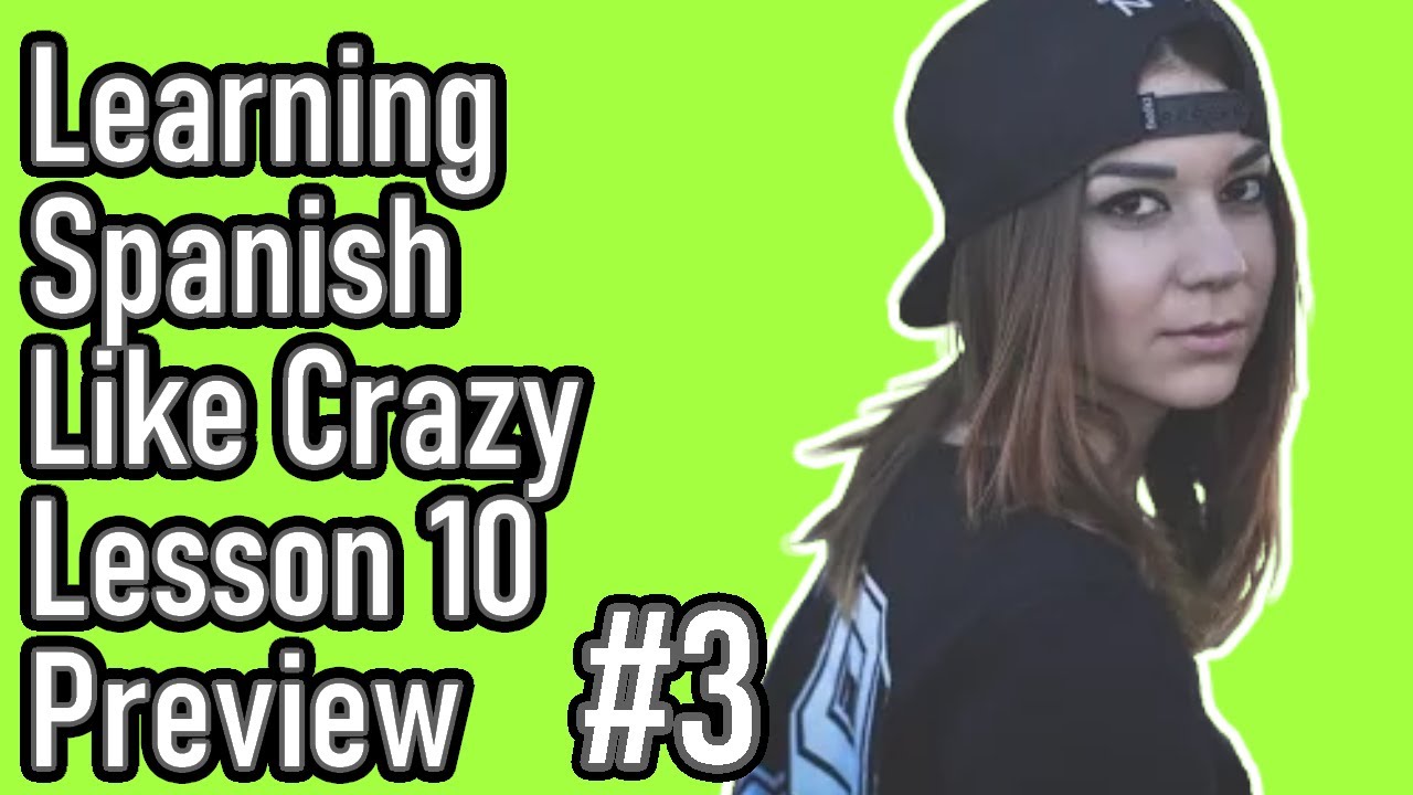 How to Learn to Speak Spanish - Learning Spanish Like Crazy Lesson 10 ...