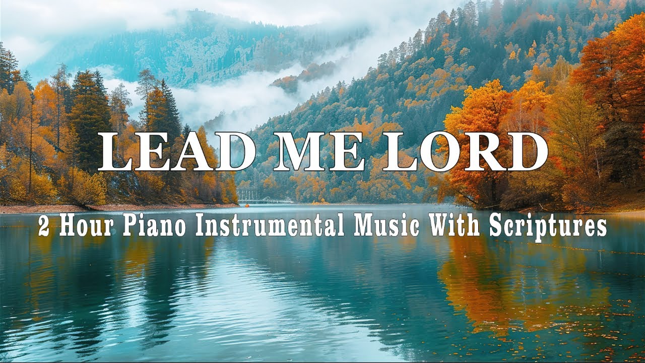 LEAD ME LORD: Christian Piano | Soaking Worship & Prayer Music - YouTube