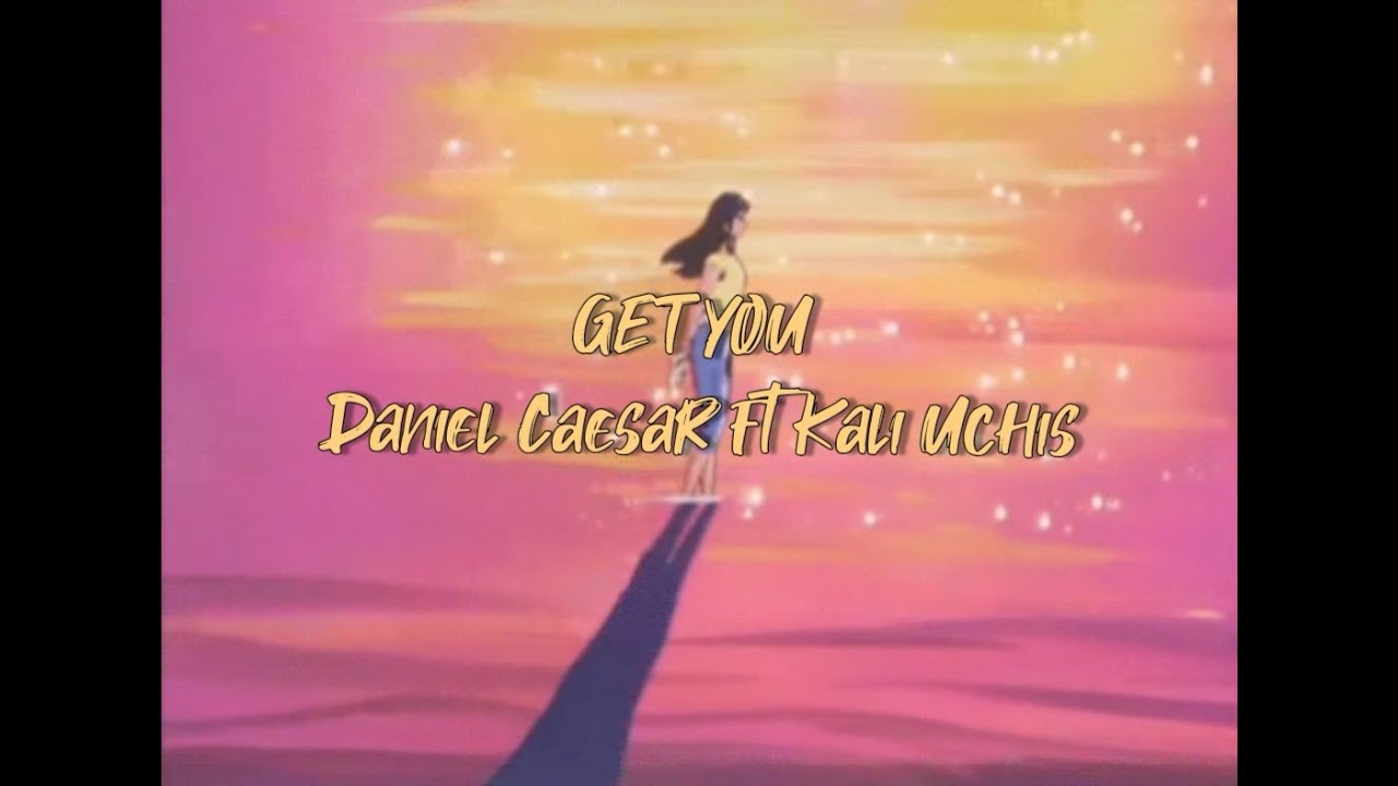 Get You -Daniel Caesar ft Kali Uchis (Aesthetic Lyrics) - YouTube