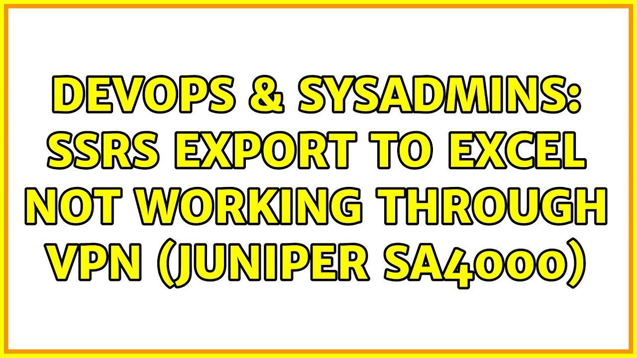 DevOps SysAdmins SSRS Export To Excel Not Working Through VPN devops-sysadmins-ssrs-export-to-excel-not-working-through-vpn