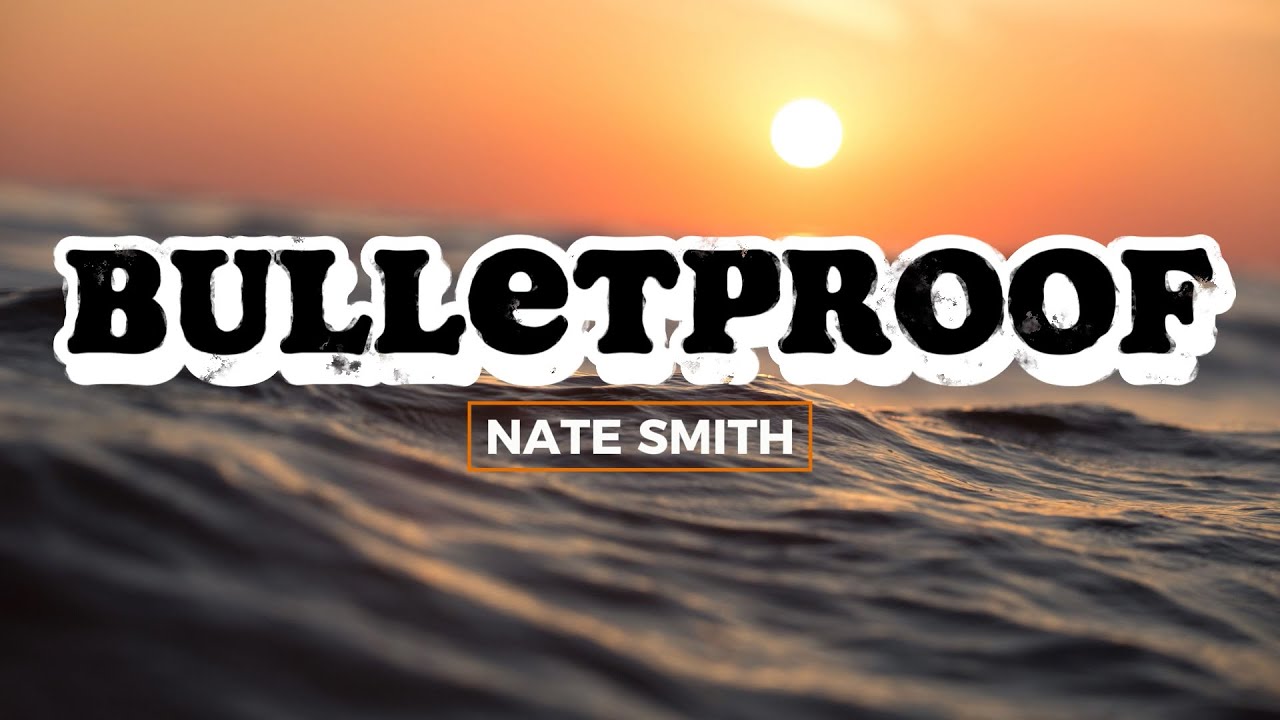 Bulletproof - Nate Smith (Lyrics) - YouTube