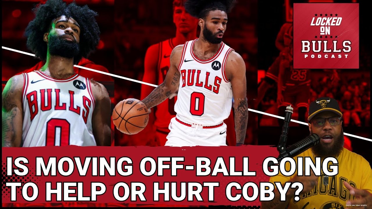 Are The Bulls Plans To Play Coby Off-Ball Going To Help Or Hurt His ...