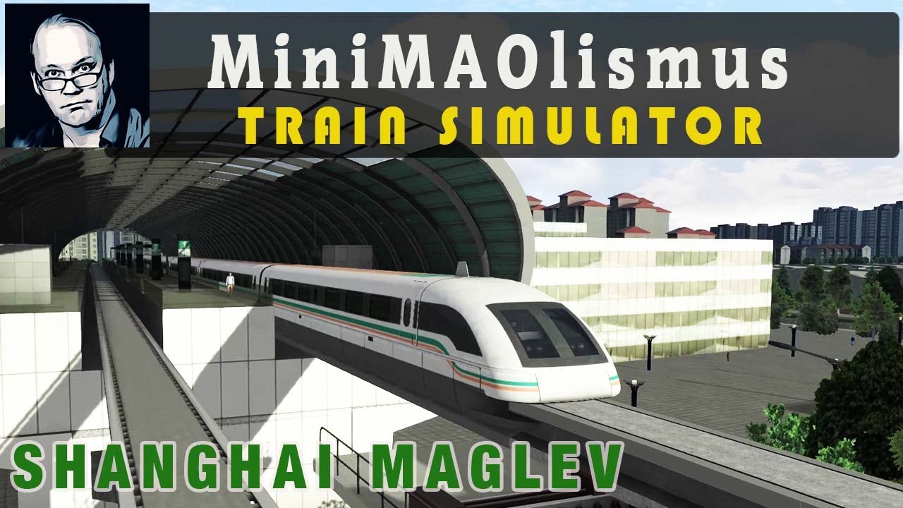 TRAIN SIMULATOR - Routes == SHANGHAI MAGLEV (Route DLC) // Let’s Play ...