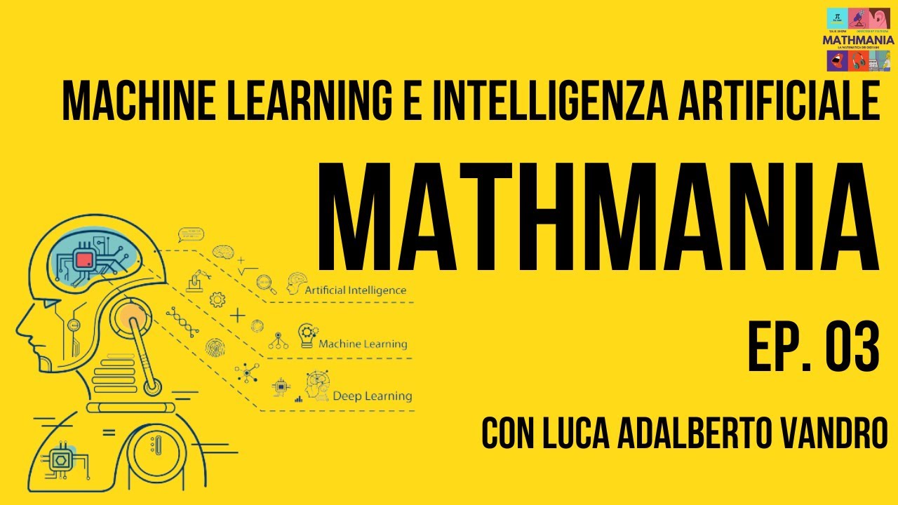Machine Learning E Intelligenza Artificiale/MathMania Ep.03 con Luca Adalberto Vandro - YouTube