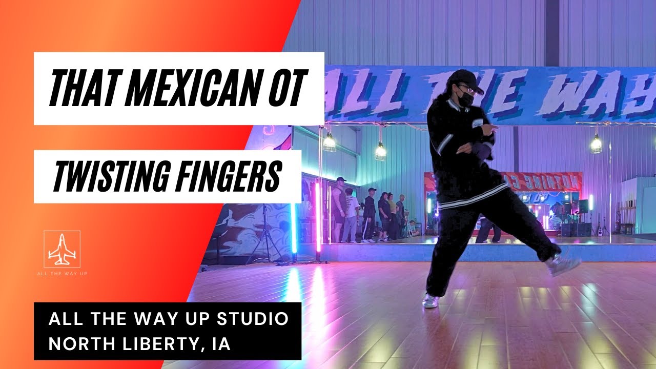 "THAT MEXICAN OT - TWISTING FINGERS - All The Way Up Dance Studio Iowa ...