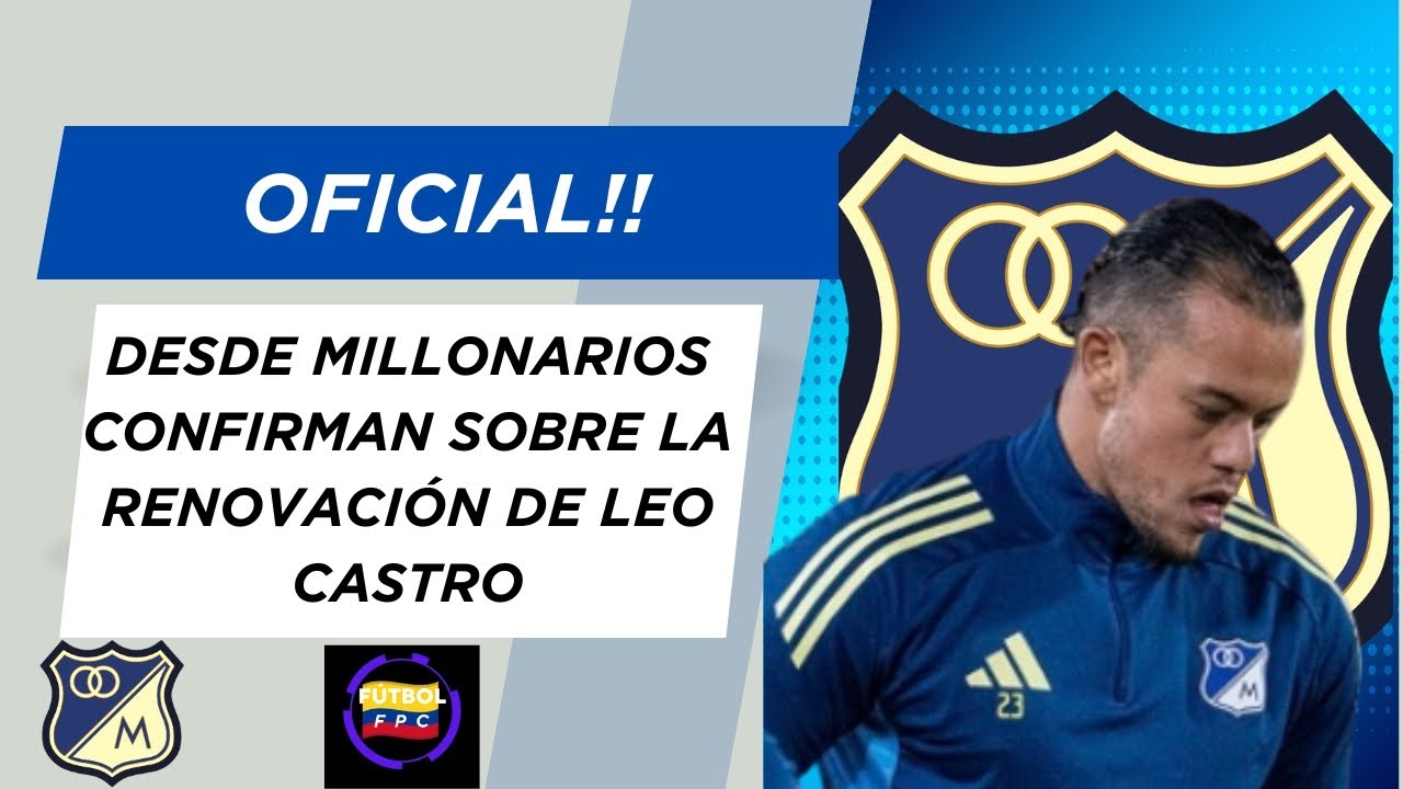 💣OFICIAL!!!💥DESDE MILLONARIOS CONFIRMAN 👀SOBRE LA RENOVACIÓN DE LEO ...