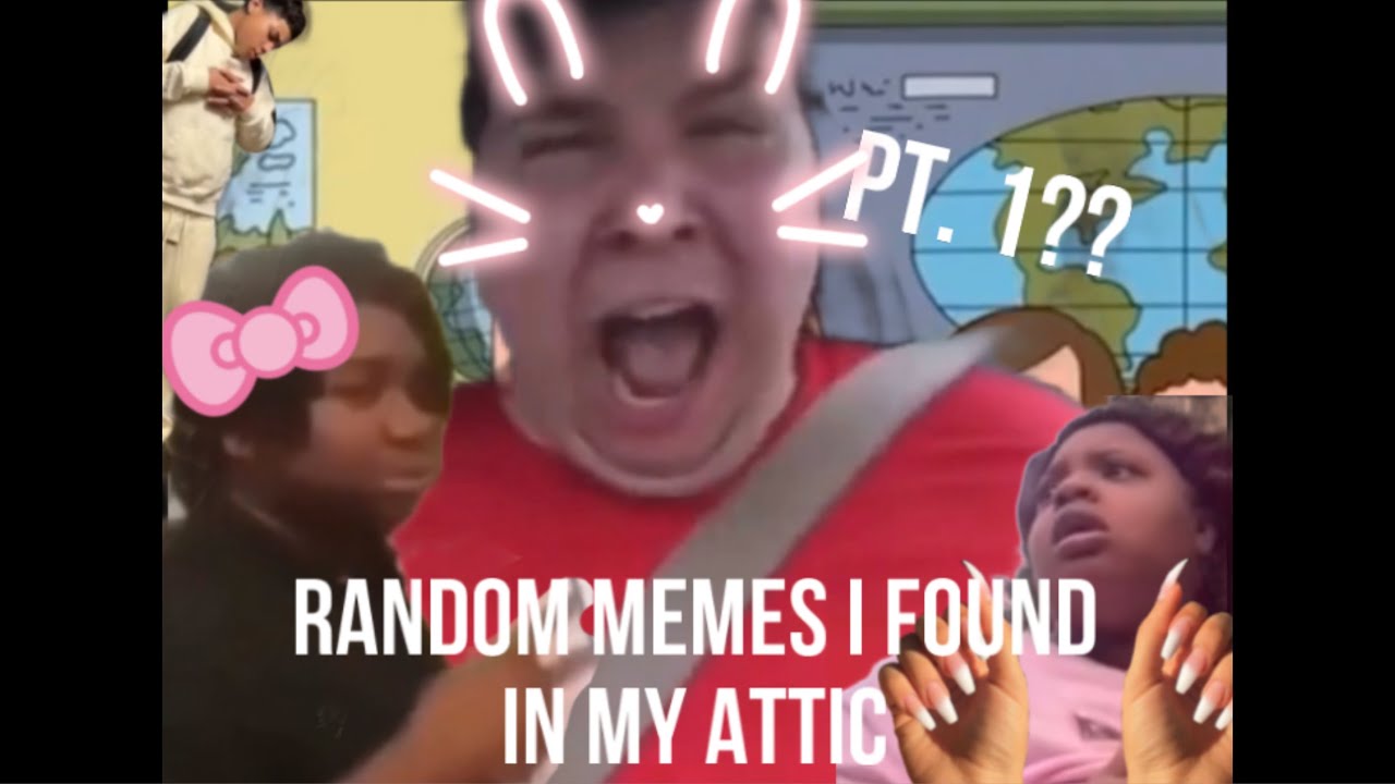 5 Mins of Random Memes I found in my Attic // Pt. 1?? - YouTube