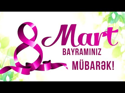 8 Mart -  Beynəlxalq Qadınlar Gününüz MÜBARƏK