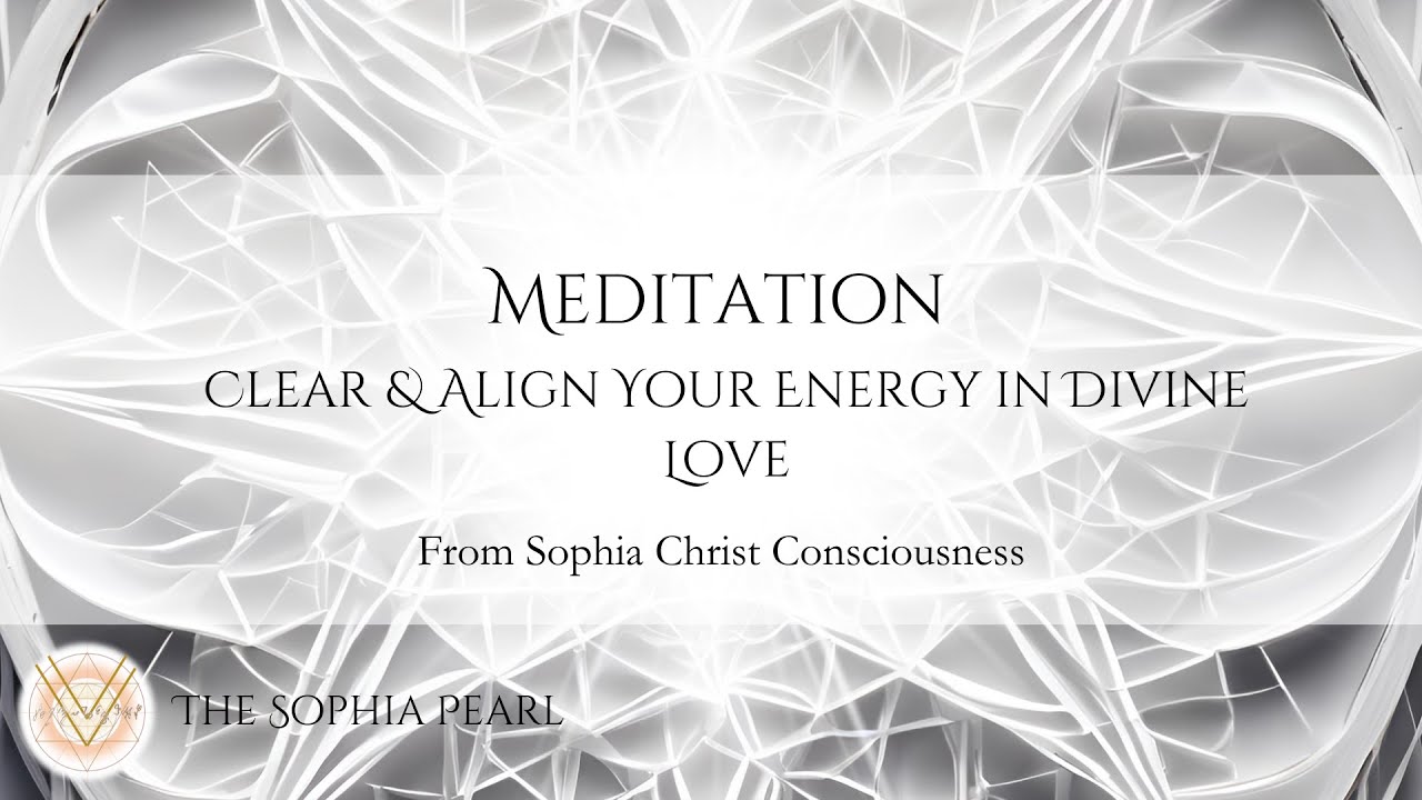 Clear & Align Your Energy in Divine Love | From Sophia Christ ...