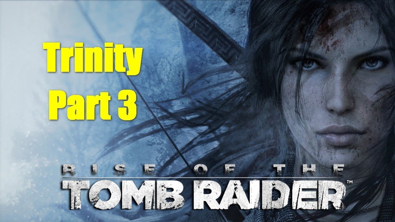 Rise of the Tomb Raider: Trinity - YouTube