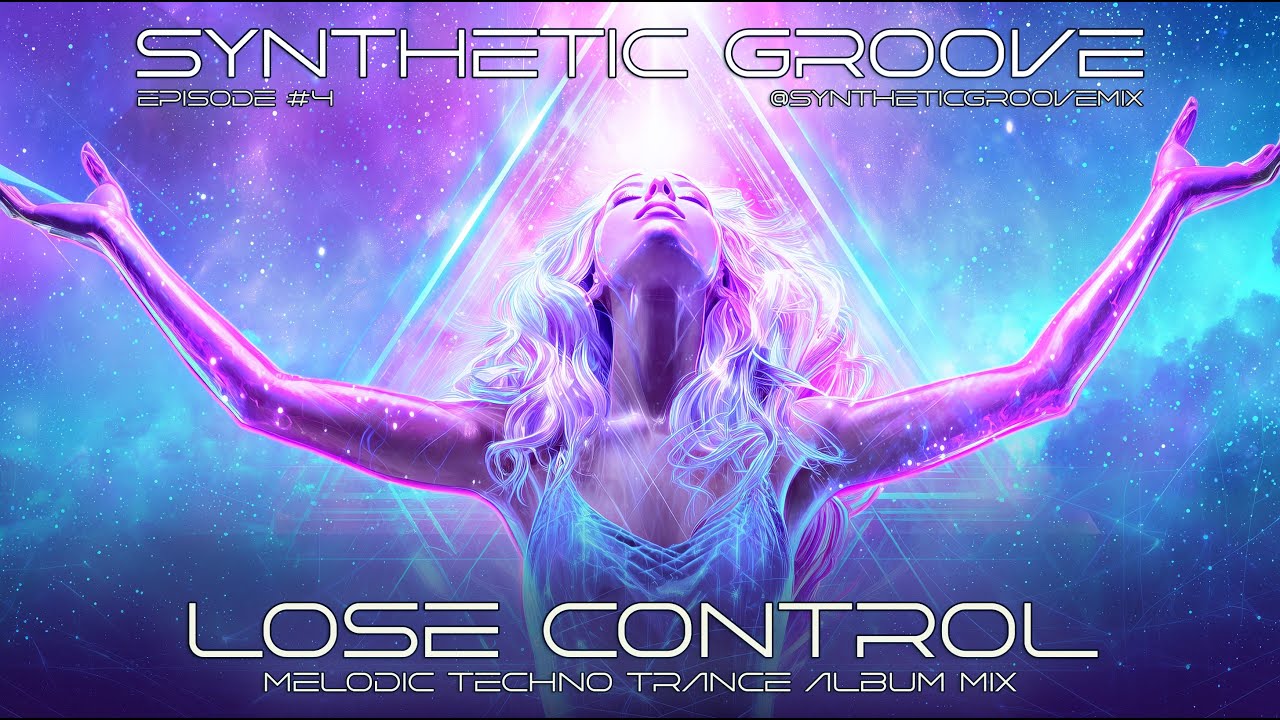 Lose Control - Melodic Techno Trance Album Mix Compilation - Synthetic ...