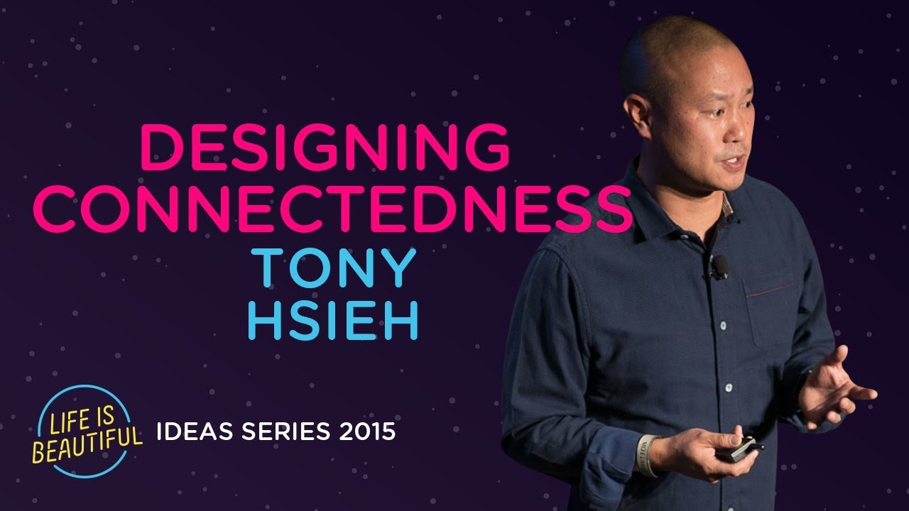 Tony Hsieh on Designing Connectedness | 2015 Ideas Series - YouTube