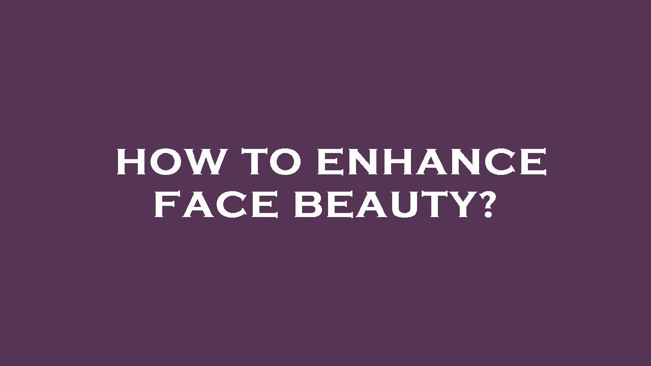 How to enhance face beauty? - YouTube