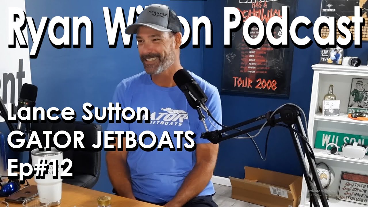 Ryan Wilson Podcast Ep#12 Lance Sutton, Gator Jetboats - YouTube