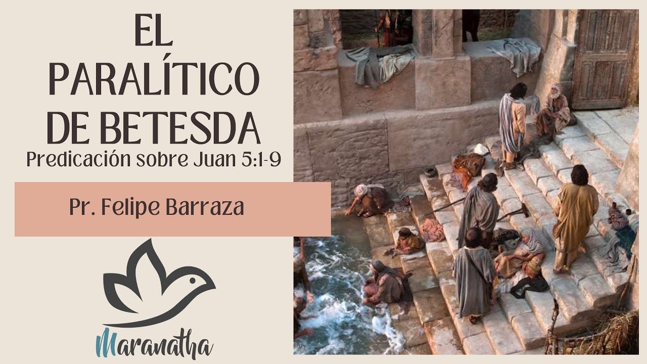 EL PARALÍTICO DE BETESDA - JUAN 5:1-9 Pastor Felipe Barraza 📖🙌🙌🙌 - YouTube