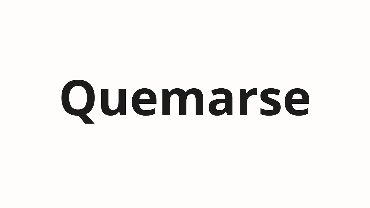 How to pronounce Quemarse - YouTube