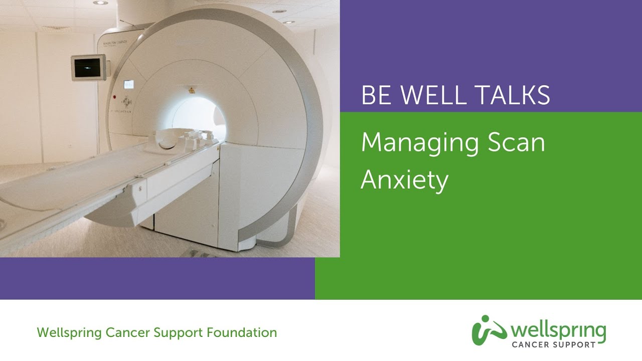 Be Well Talks - Managing Scan Anxiety - YouTube