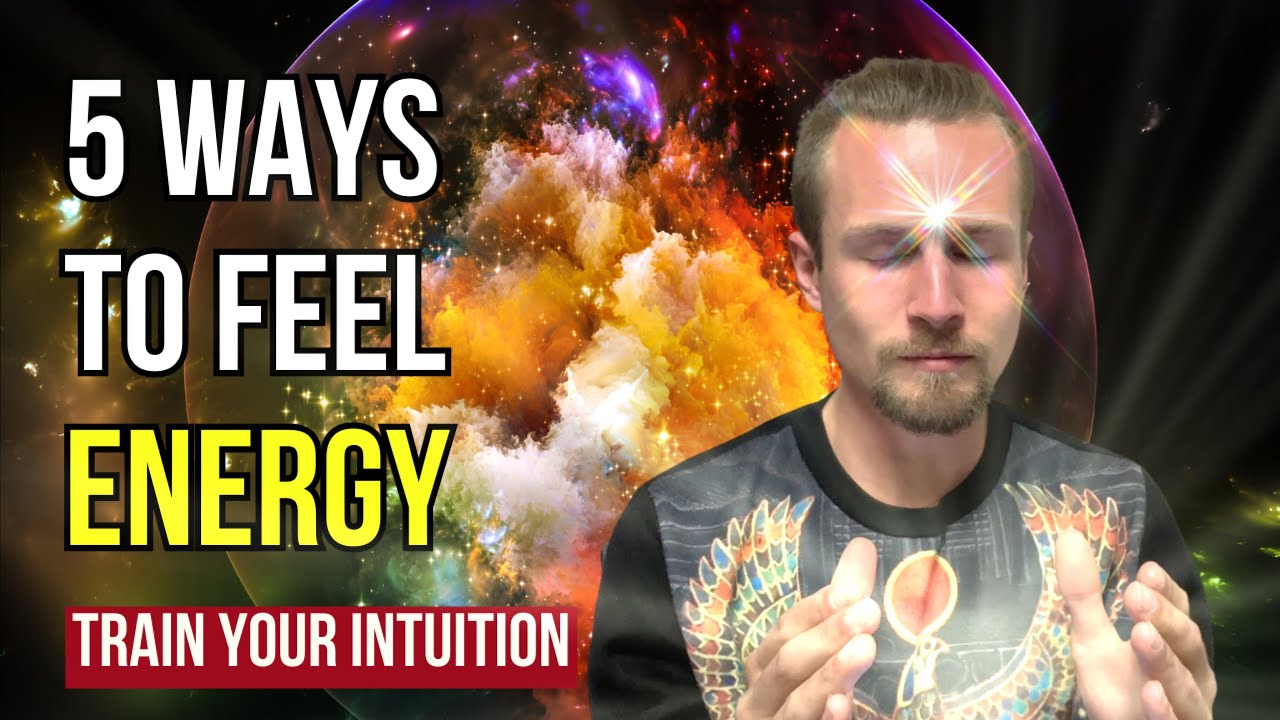 5 Ways to Feel Energy & Train your Intuition - YouTube