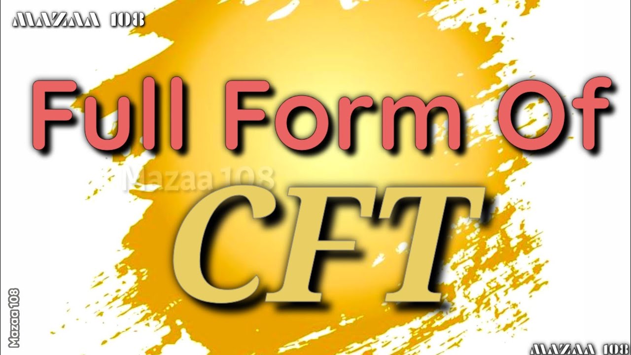 Full Form of CFT | CFT full form | Full Form CFT | CFT Stands for | CFT ...