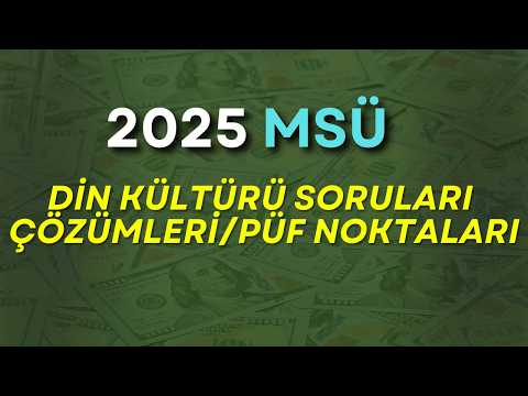 MSÜ 2025 DİN KÜLTÜRÜ SORULARI ÇÖZÜMLERİ/PÜF NOKTALARI