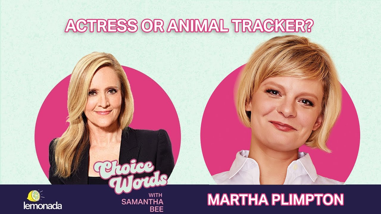 Actress or Animal Tracker? Martha Plimpton | Choice Words with Samantha ...