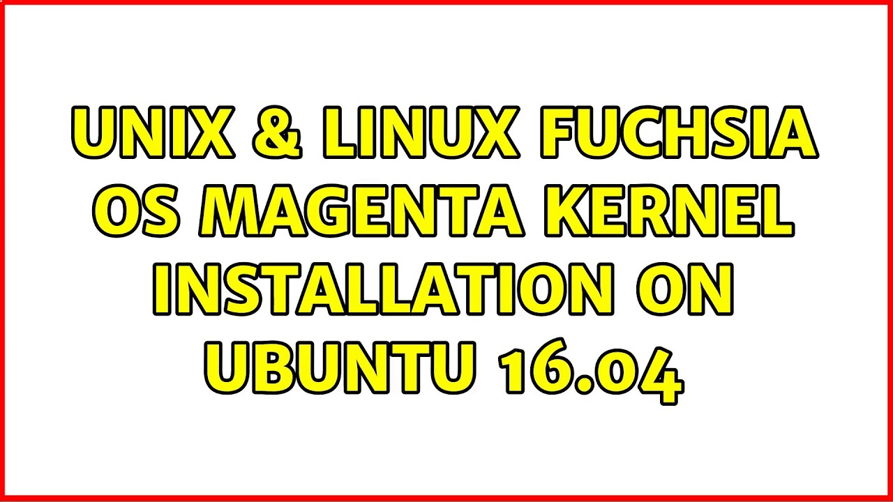 Unix & Linux: Fuchsia OS : Magenta Kernel: Installation on ubuntu 16.04 ...