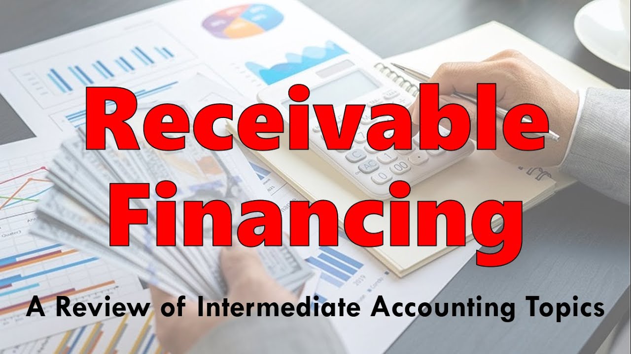 Review of Intermediate Accounting Topics | Receivable Financing ...