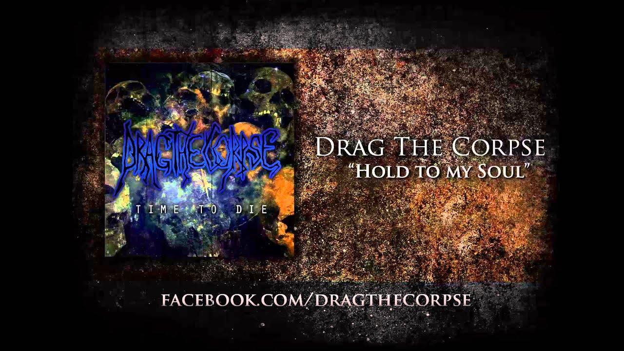 "Hold to my Soul" Drag the Corpse - YouTube