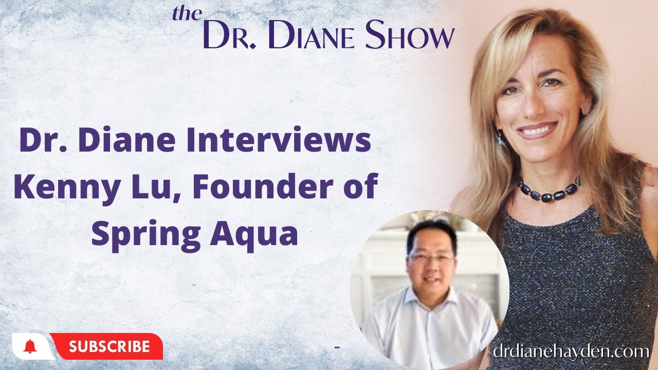Dr. Diane Interviews Kenny Lu, Founder of Spring Aqua | The Dr. Diane ...
