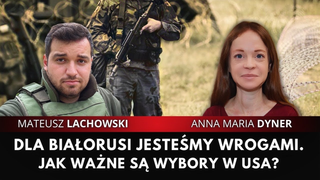 Białoruś stale zagraża Polsce. Jak ważne są wybory w USA? Anna Maria ...