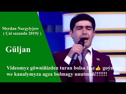 Merdan Nurgylyjow Güljan  Çal sazanda 2019 ý