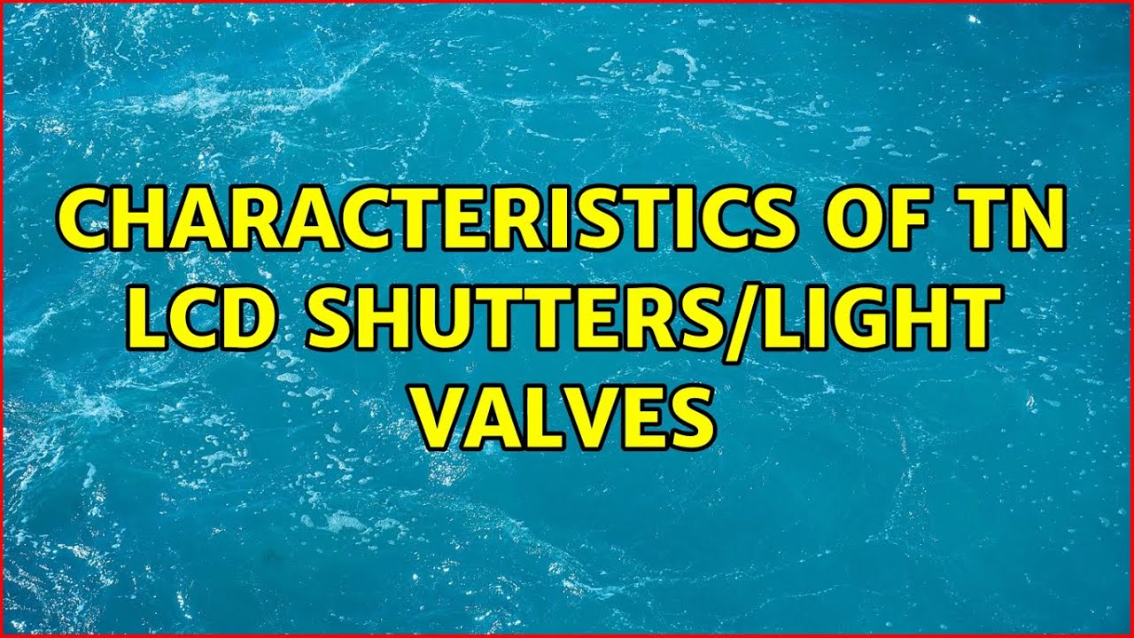 Characteristics of TN LCD shutters/light valves (3 Solutions!!) - YouTube