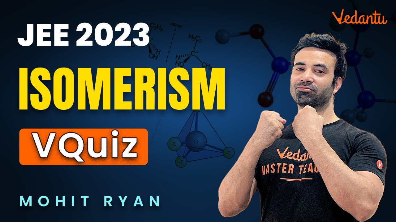 Isomerism Class 12 | V Quiz | Chemistry | IIT JEE | Mohit Sir | Vedantu ...