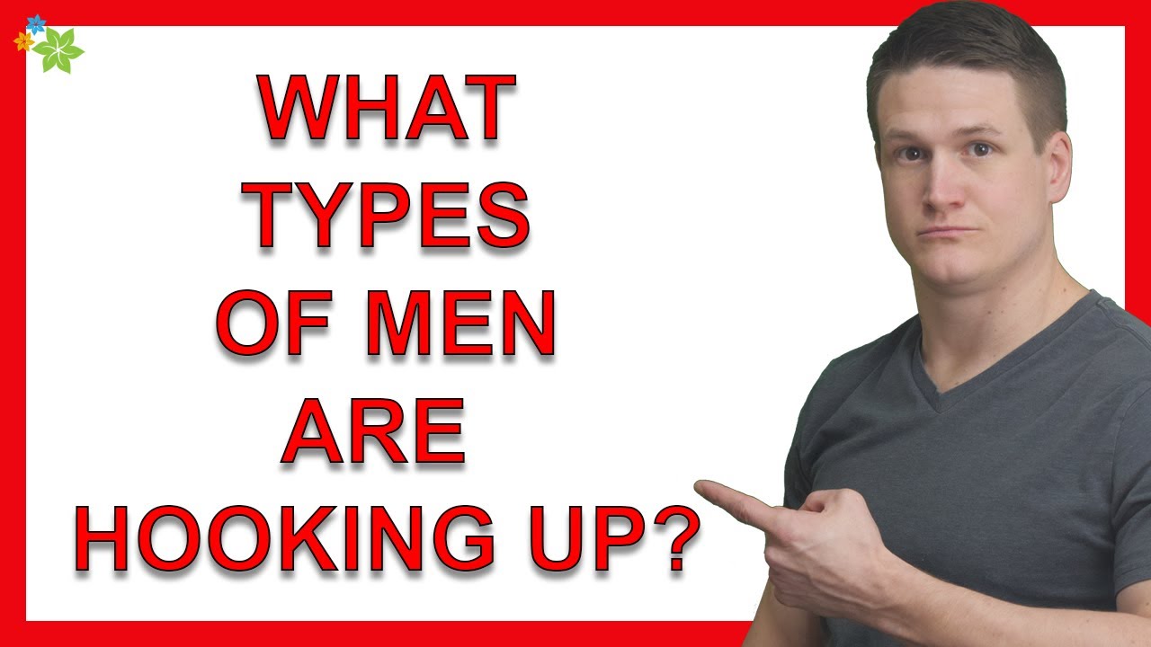 The Truth About What Types Of Men Are Hooking Up - YouTube