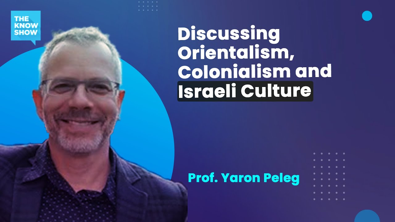 Discussing Orientalism, Colonialism and Israeli Culture - Prof. Yaron ...