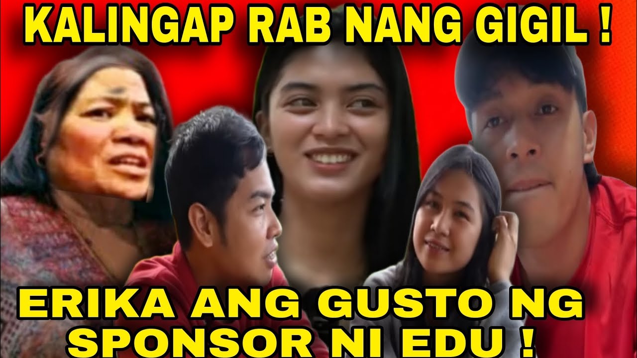 KALINGAP RAB NANG GIGIL ! ERIKA ANG GUSTO NG SPONSOR NI EDU ! # ...