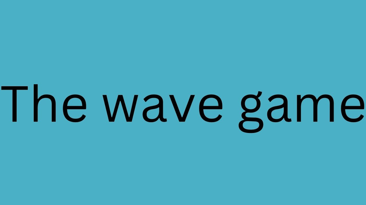 The Wave Game, (Full Gameplay, No Commentary) @therealwilliam4447 - YouTube