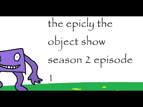 the epicly the object show season TWO epsideo .1 - YouTube