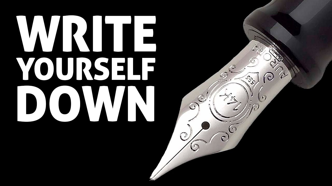 WRITE YOURSELF DOWN – The Power of The Pen - YouTube